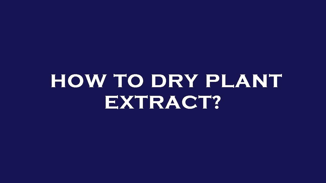 How to dry plant extract? - YouTube