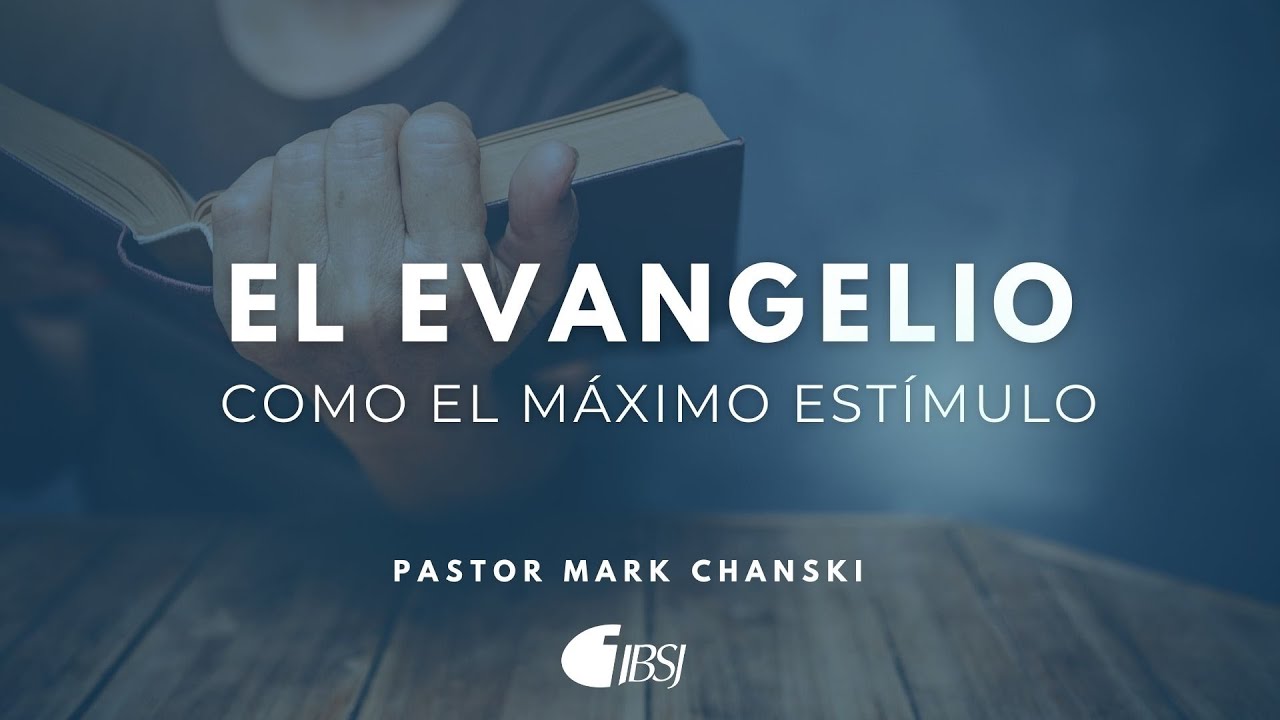 El evangelio como el máximo estímulo | Ps. Mark Chanski - YouTube