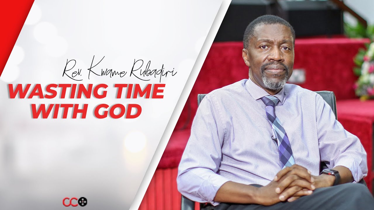 Wasting Time With God - Rev. Kwame Rubadiri | CITAM Church Online - YouTube