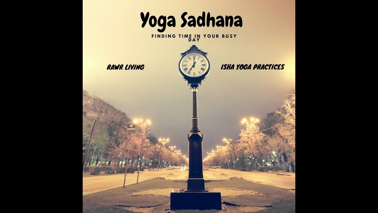 Finding Time In Your Day For Isha Yoga Practices - YouTube