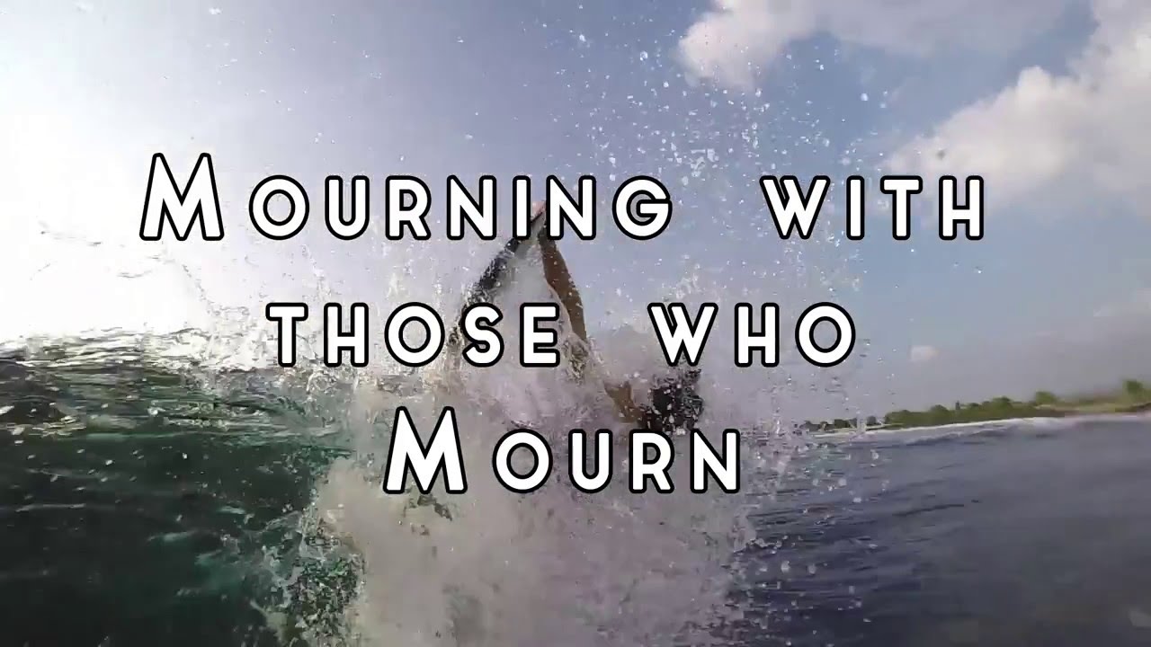 Mourning with those who Mourn - Words of Encouragement - YouTube