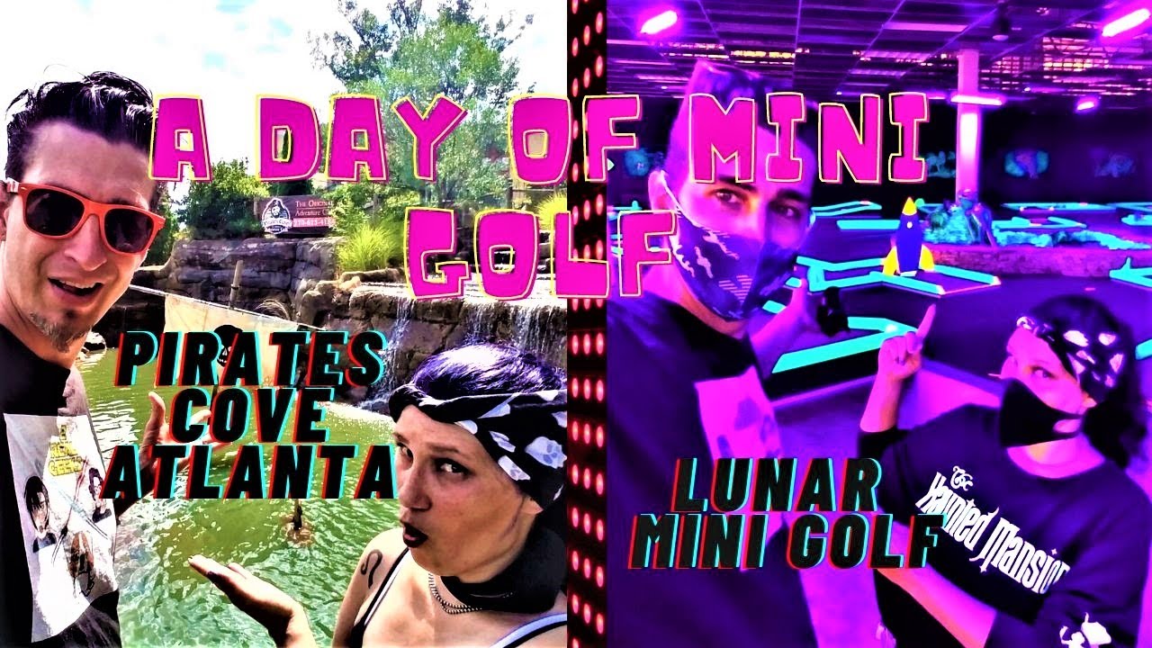 A DAY OF MINI GOLF | PIRATES COVE ATLANTA | LUNAR MINI GOLF | THINGS TO ...