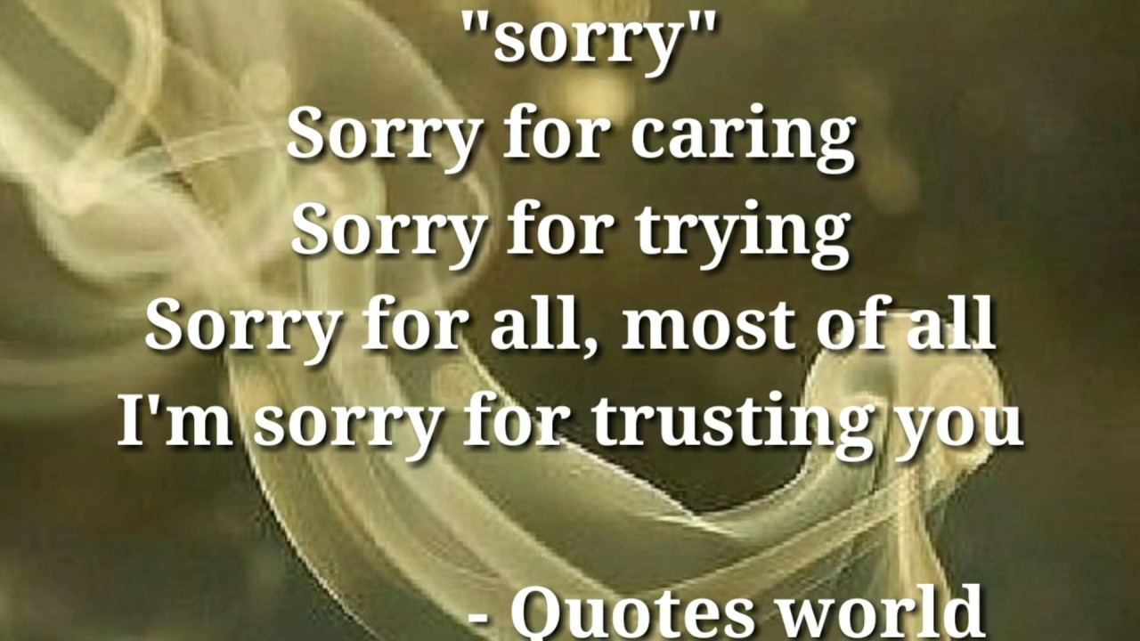 sorry for caring sorry for trying sorry for all ,,,, - YouTube