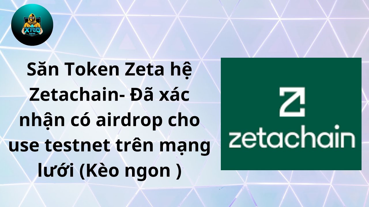 Săn Token Zeta hệ Zetachain- Đã xác nhận có airdrop cho use testnet ...