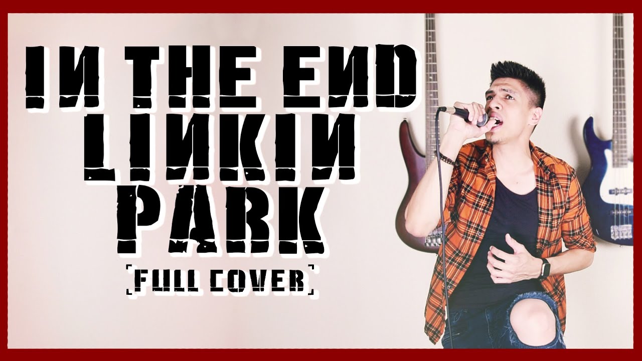 In The End - LINKIN PARK (Full Cover) - YouTube