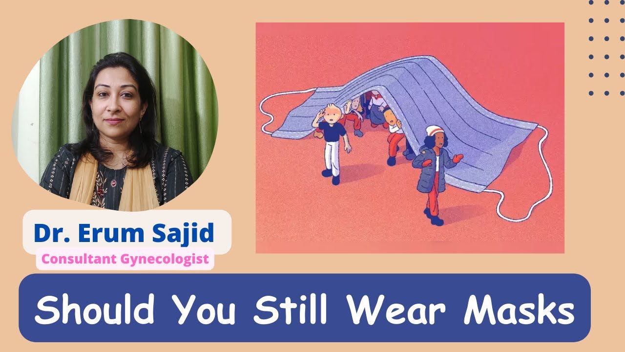Should You Still Wear Masks | Dr Erum Hassan Clinic Best Gynaecologist ...