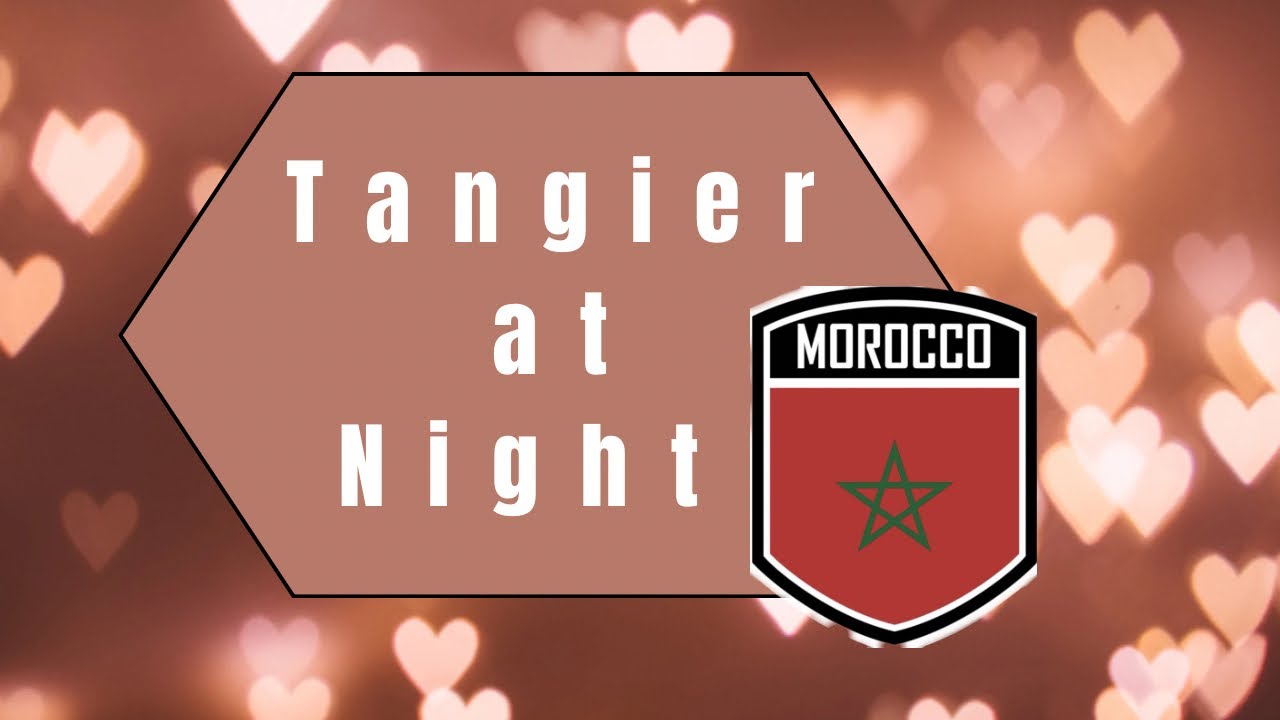 Tangier at Night | Tangier Nightlife | Tangier Morocoo | - YouTube