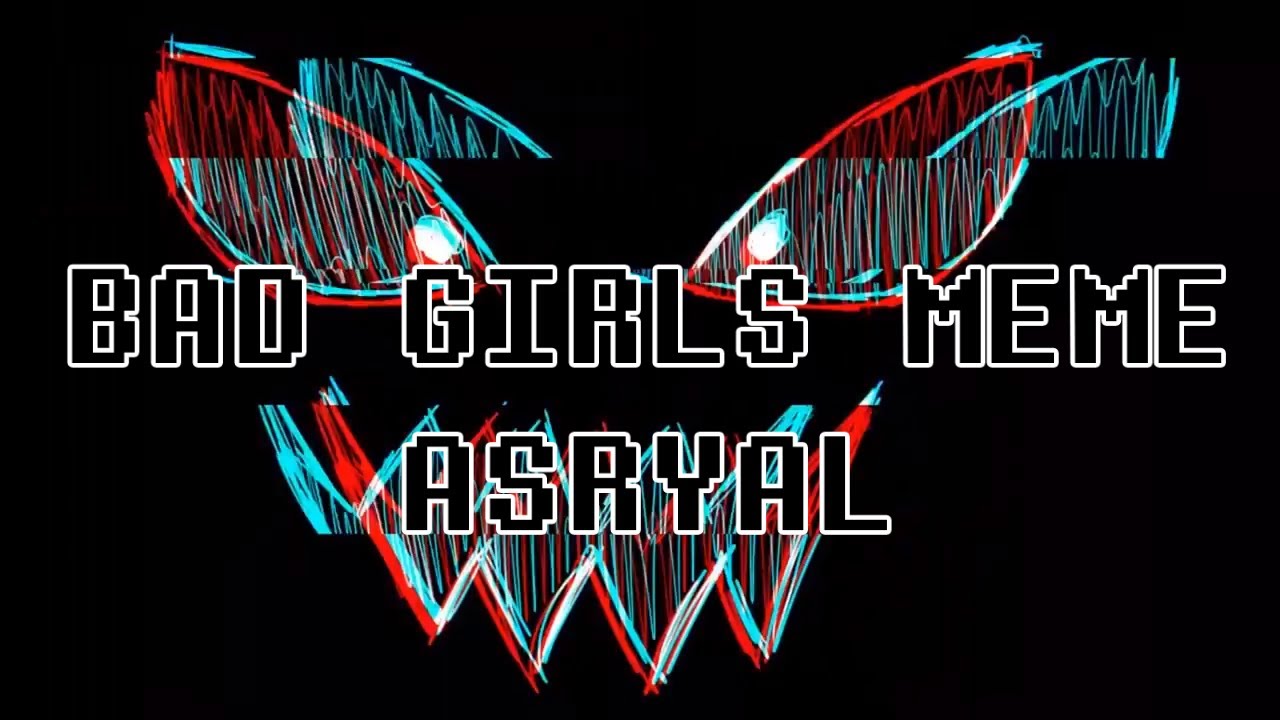 Bad Girls {MEME} - YouTube
