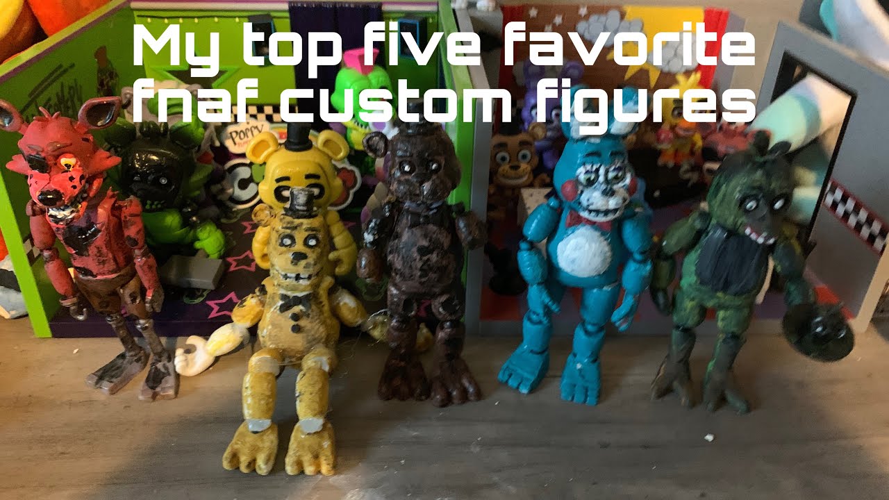 My top five favorite fnaf custom figures - YouTube