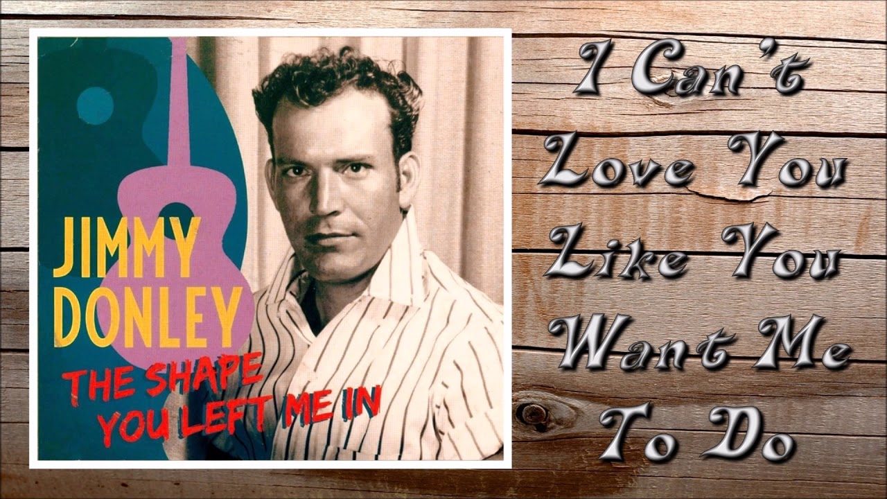 Jimmy Donley - I Can't Love You Like You Want Me To Do - YouTube