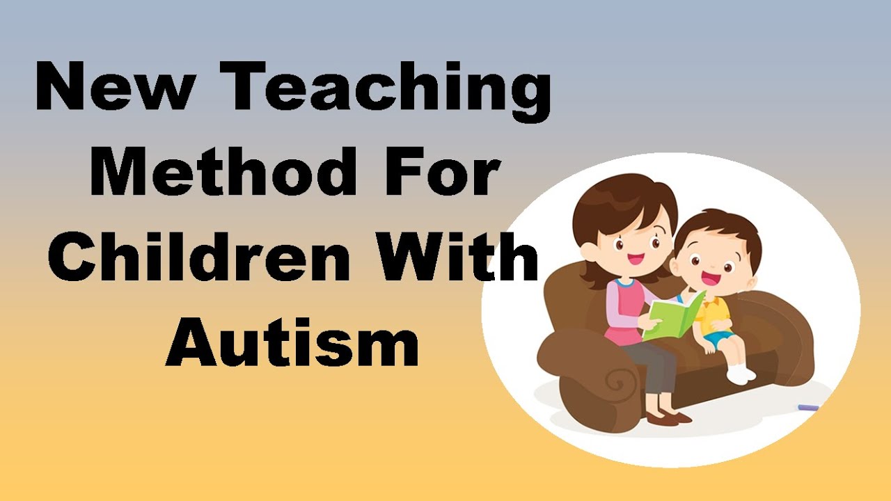 New Teaching Method For Children With Autism YouTube new-teaching-method-for-children-with-autism-youtube