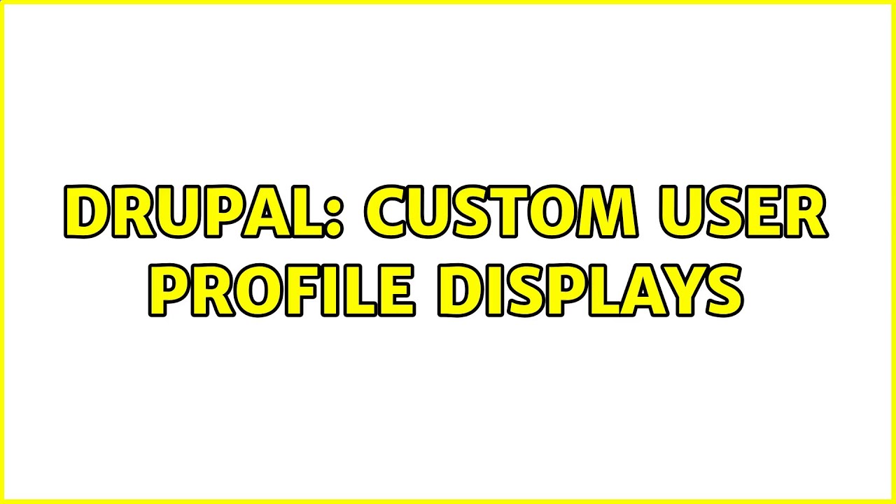 Drupal: Custom user profile displays (2 Solutions!!) - YouTube