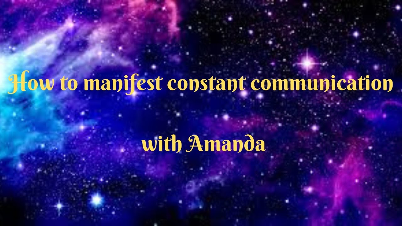 How to manifest constant communication with Amanda - YouTube