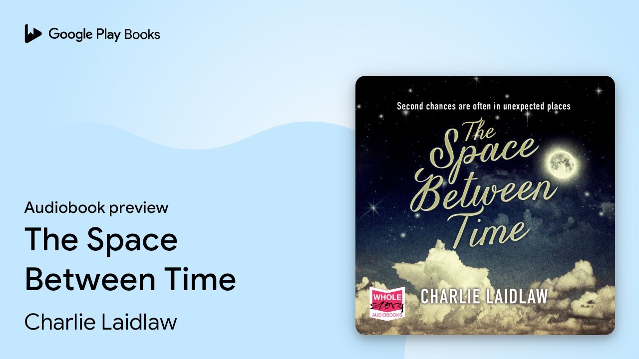 The Space Between Time by Charlie Laidlaw · Audiobook preview - YouTube