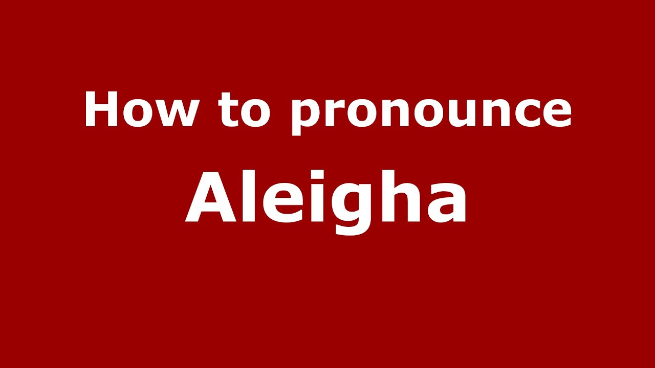 How to pronounce Aleigha (American English/US) - PronounceNames.com ...