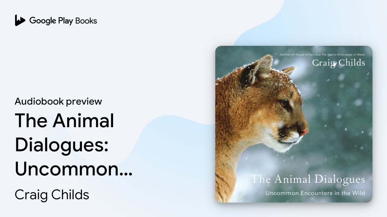 The Animal Dialogues: Uncommon Encounters in… by Craig Childs ...
