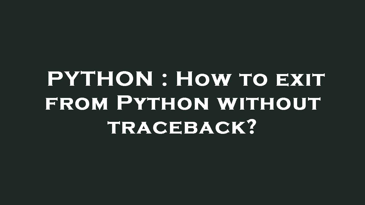 PYTHON How To Exit From Python Without Traceback YouTube