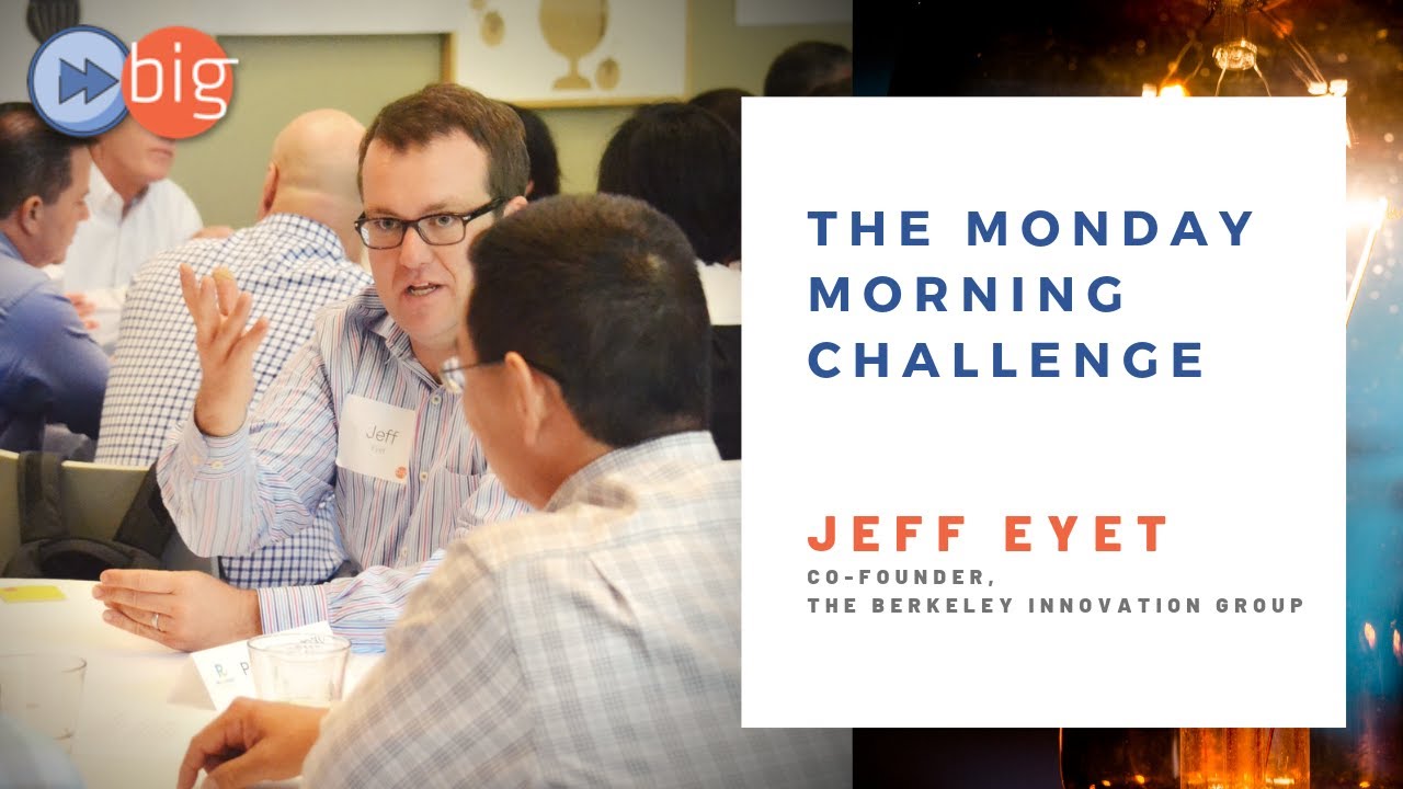 The "Monday Morning" Challenge - Jeff Eyet, The Berkeley Innovation ...