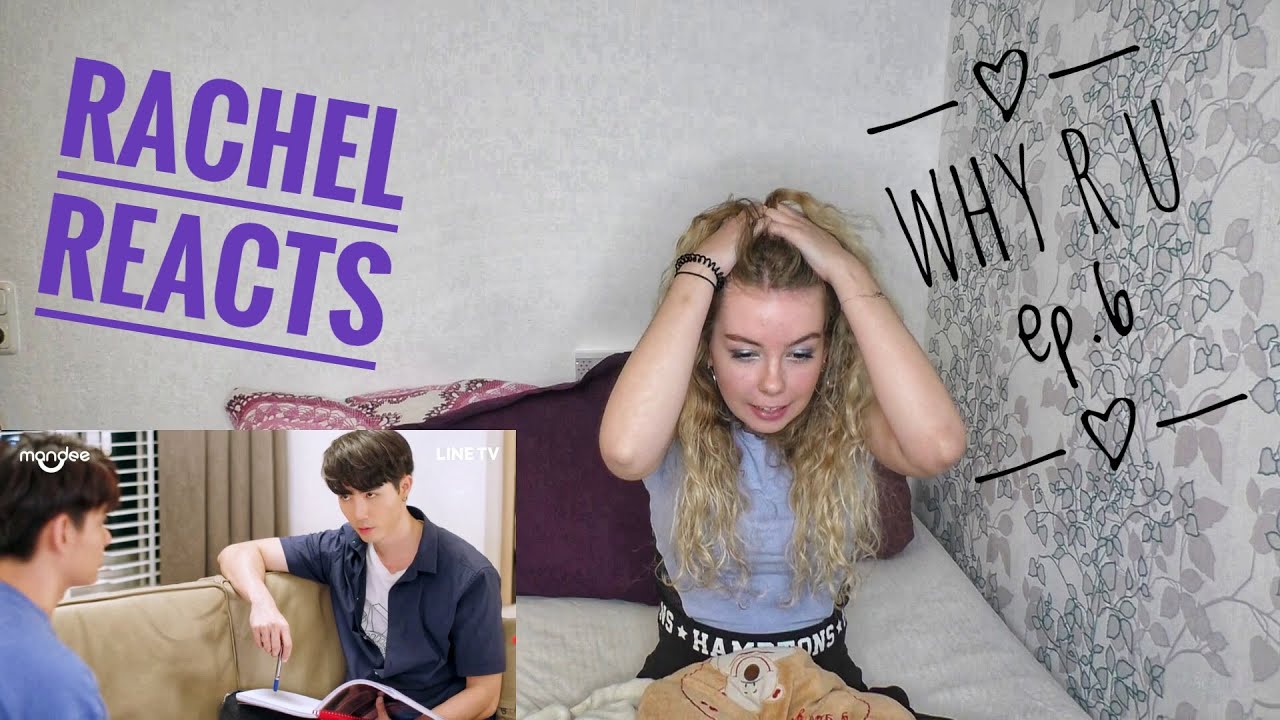 Rachel Reacts: Why R U Ep.6 - YouTube