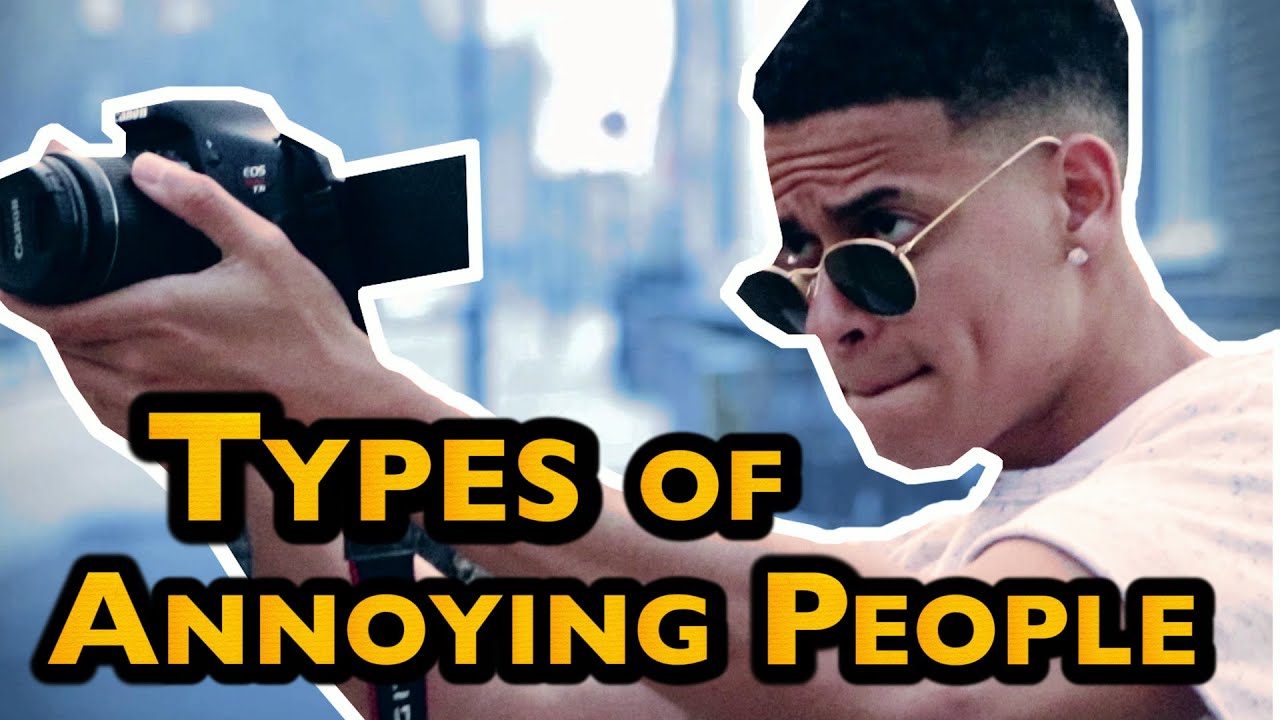 TYPES OF ANNOYING PEOPLE YouTube types-of-annoying-people-youtube