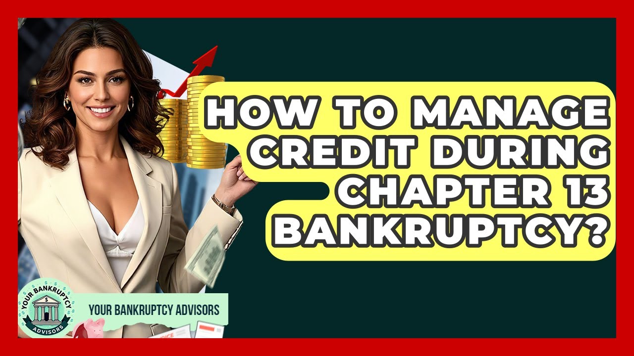 How To Manage Credit During Chapter 13 Bankruptcy? - Your Bankruptcy ...