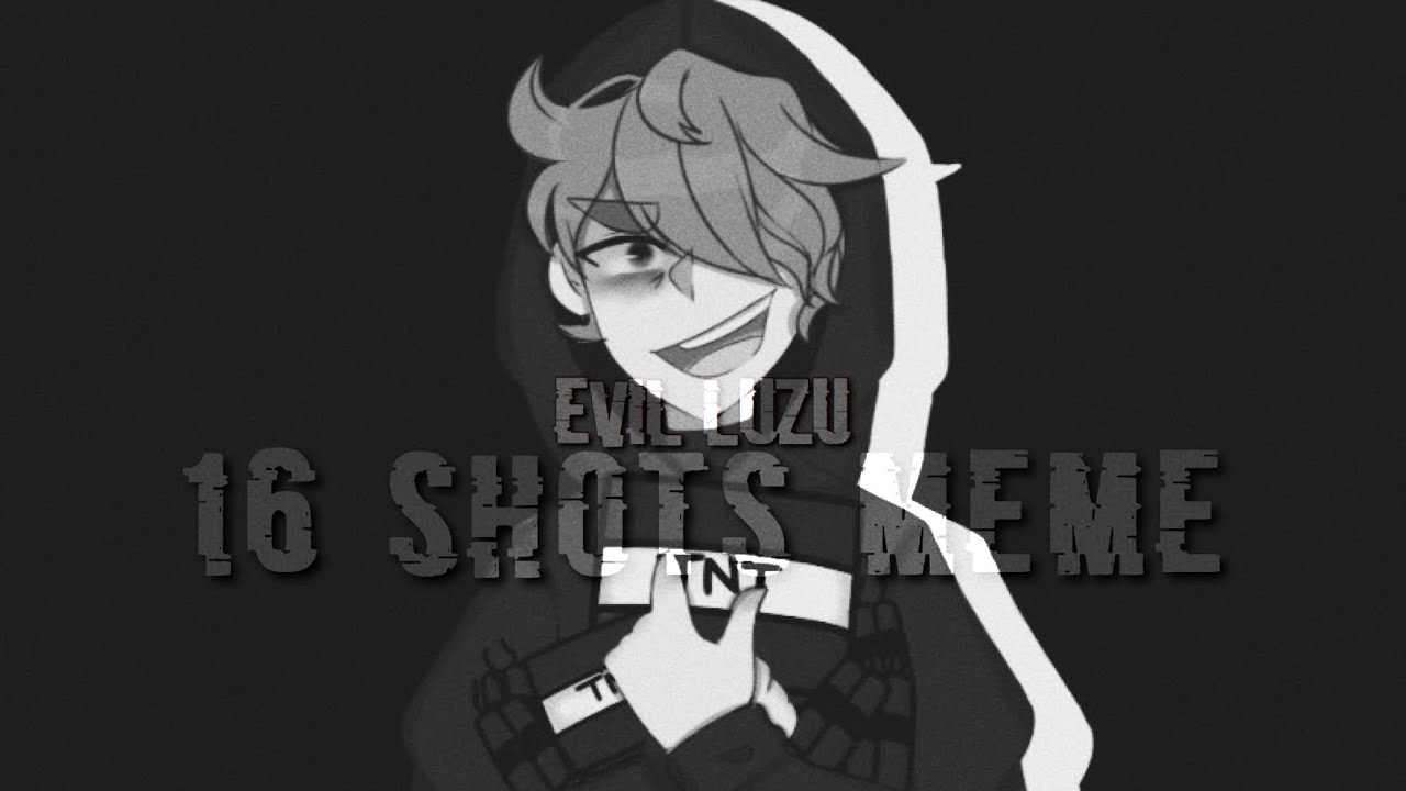 16 Shots Meme — Evil Luzu Animatic [Karmaland] - YouTube