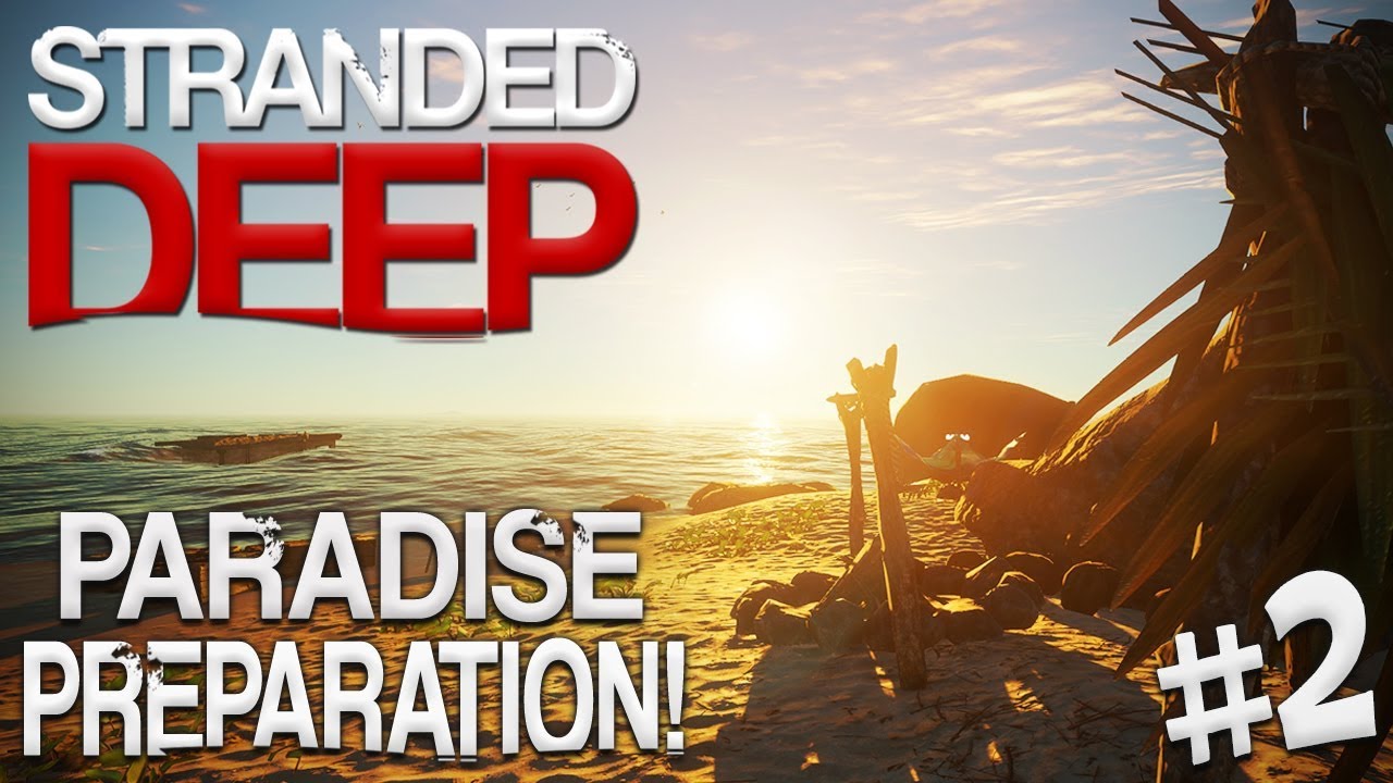 Stranded Deep! | Part #2 | Paradise Preparation! - YouTube