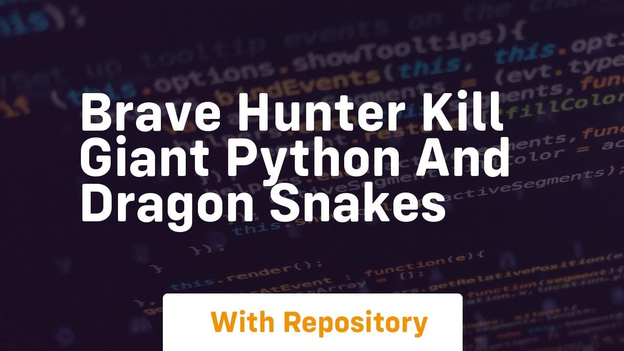 Brave hunter kill giant python and dragon snakes - YouTube