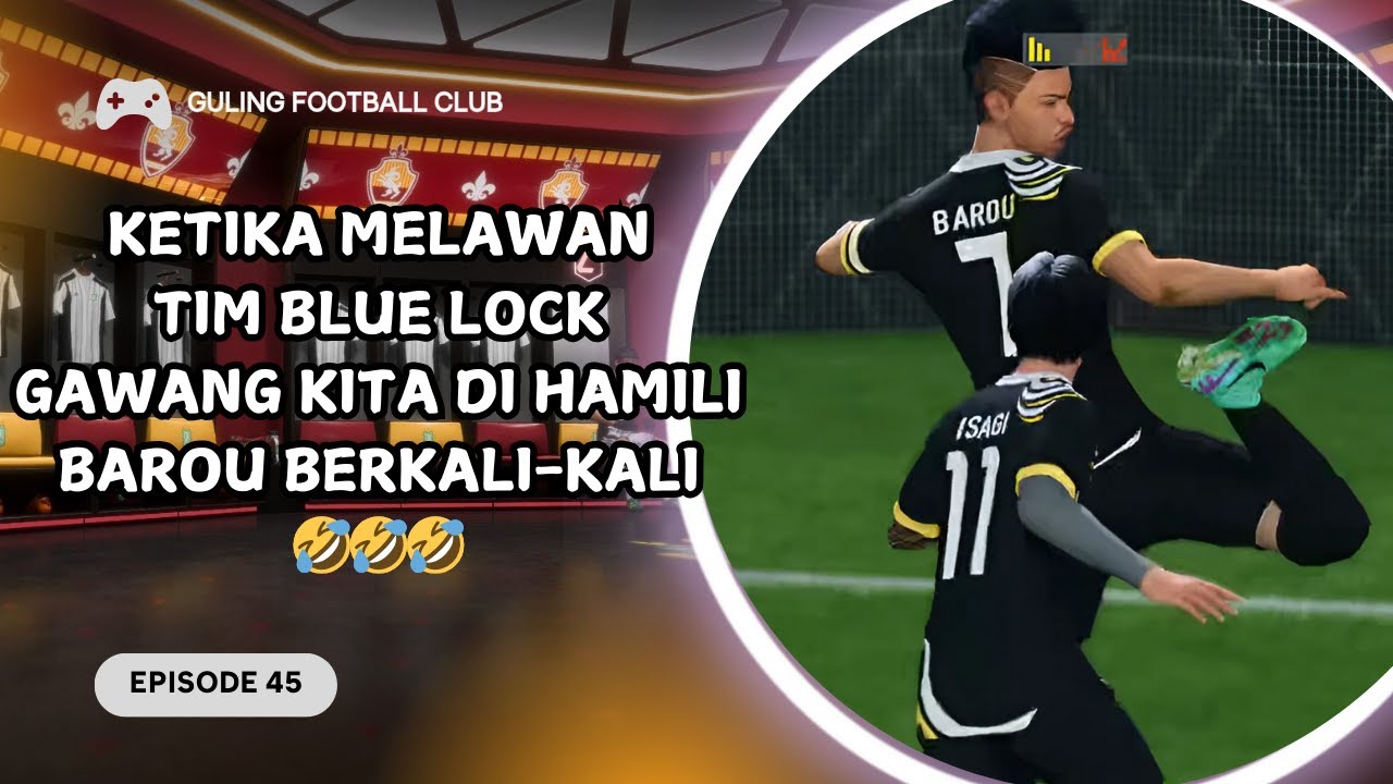 KETIKA MELAWAN TIM BLUE LOCK, GAWANG KITA DIHAMILI BAROU BERKALI-KALI 🤣 ...