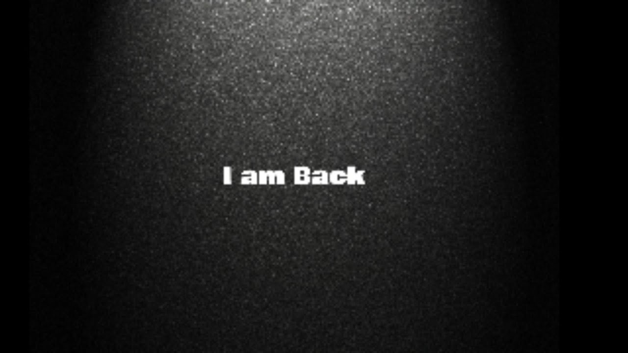 I am Back - YouTube