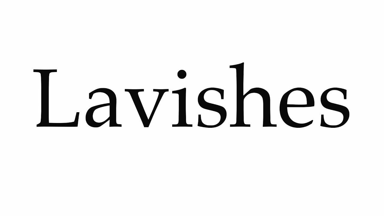 How to Pronounce Lavishes - YouTube