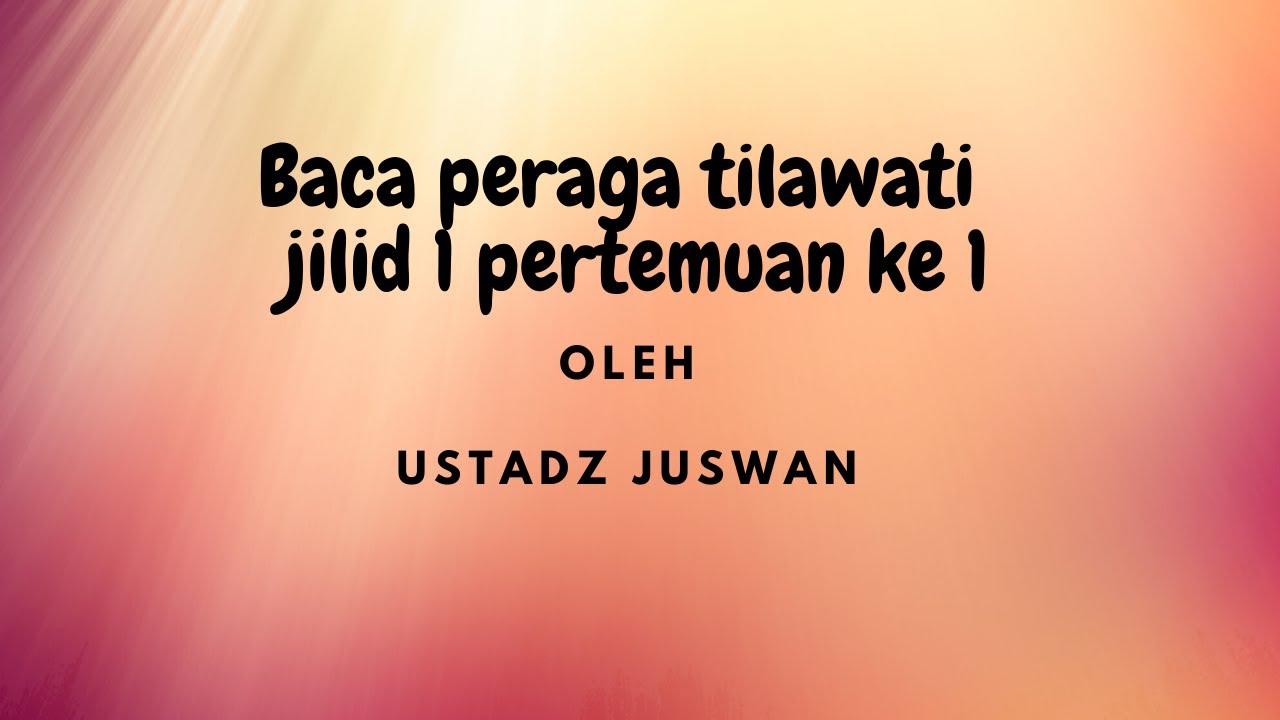 Ustadz juswan - Baca peraga tilawati jilid 1 pertemuan ke 1 - YouTube