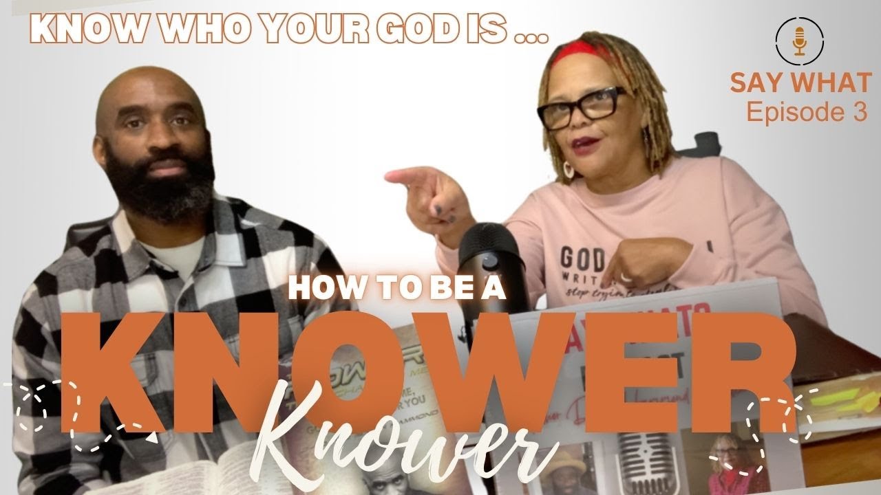 Say What Podcast Episode 3 How To Be A Knower - YouTube