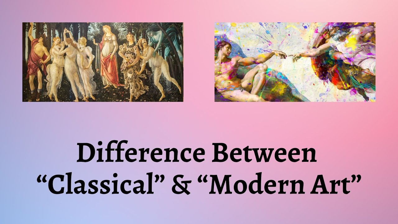 Difference Between Classical Art and Modern Art | Decoding the Drama - Classical Art vs Modern ...