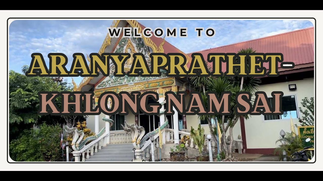 Travel : ARANYAPRATHET - Khlong Nam Sai, THAILAND #family #visit # ...