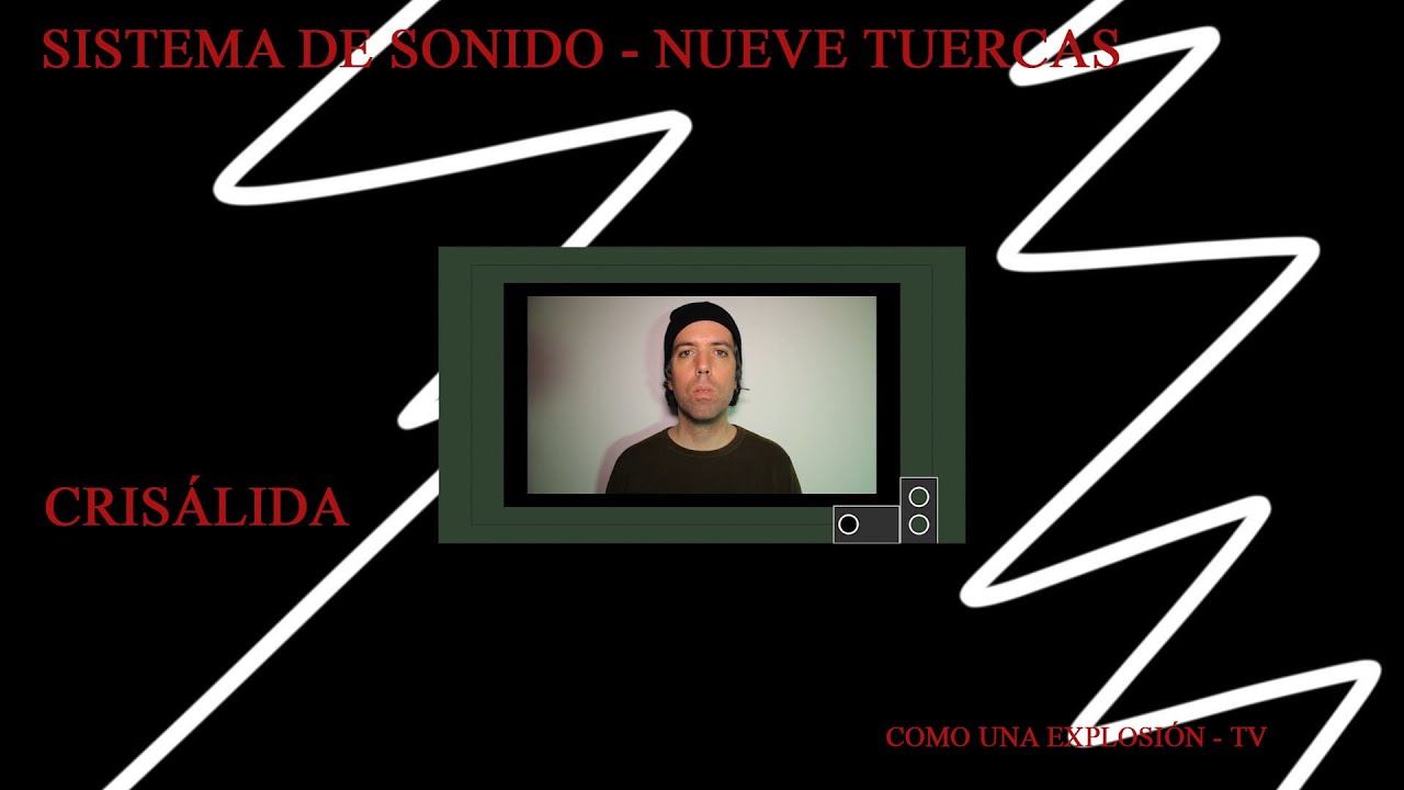 Como una Explosión - Tv : Ep3 - Sistema de Sonido Nueve Tuercas - Crisálida - YouTube