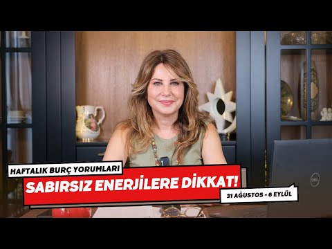 SABIRSIZ ENERJİLERE DİKKAT! - 31 Ağustos - 6 Eylül Burç Yorumları - Hande Kazanova ile Astroloji