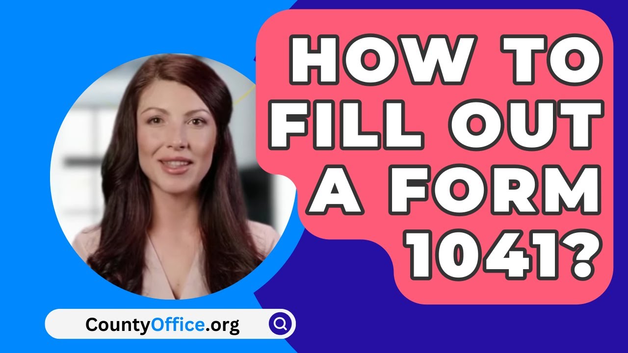 How To Fill Out A Form 1041? - CountyOffice.org - YouTube