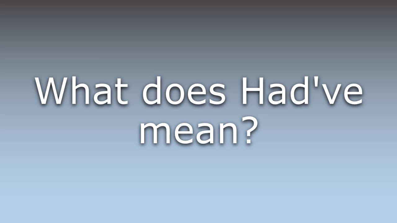 What Does Had ve Mean YouTube what-does-had-ve-mean-youtube