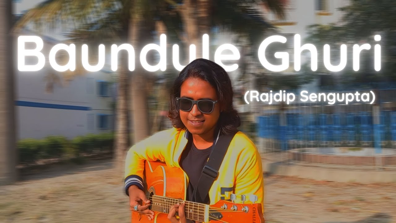 Baundule Ghuri | Cover song | Rajdip Sengupta - YouTube