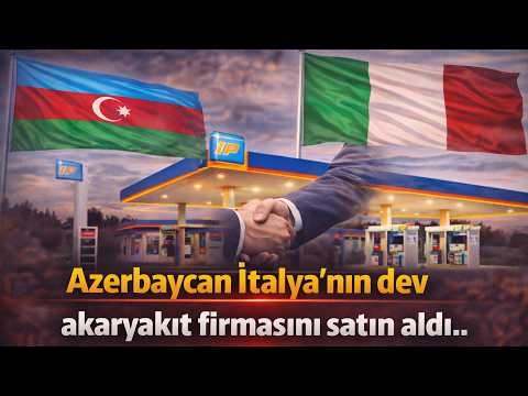 Azerbaycan İtalya'nın dev akaryakıt firmasını satın aldı..