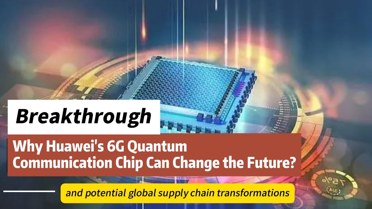 Breakthrough Why Huawei's 6G Quantum Communication Chip Can Change the ...