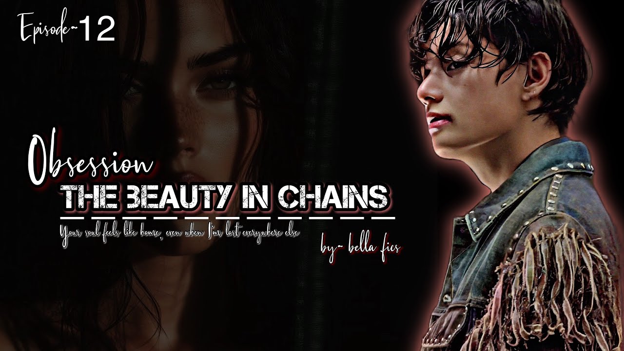 ||Obsession~The beauty in chains||Your soul feels like home,even when I ...