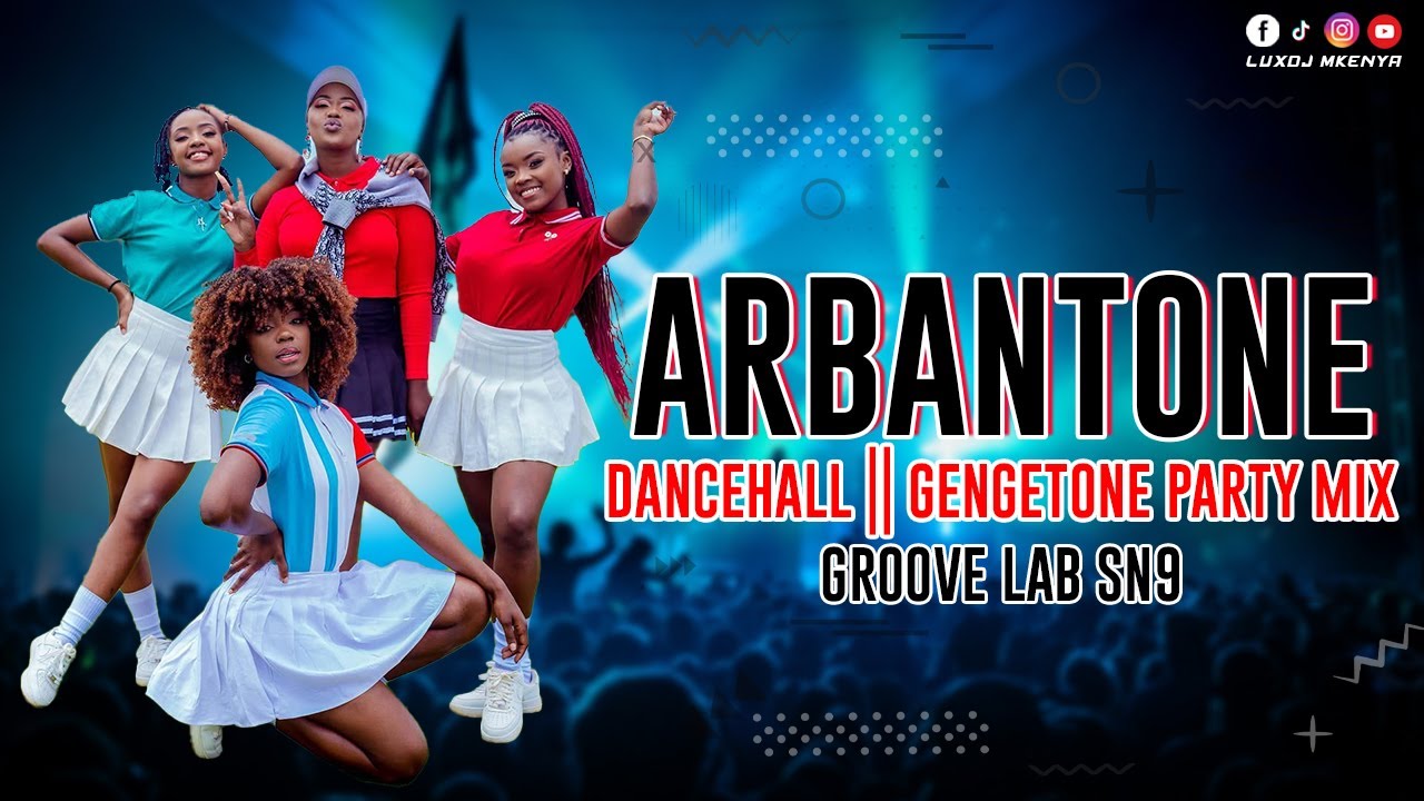 ARBANTONE || GENGETONE || DANCEHALL || PARTY MIX - Groove Lab SN 9 ...