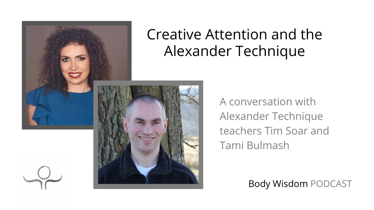 "Creative Attention and the Alexander Technique" with Tim Soar and Tami ...