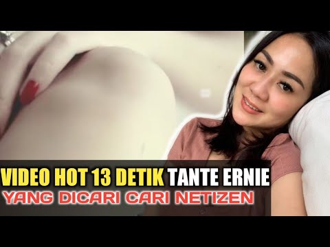 Ini Video Hot tante Ernie 13 detik yang dicari cari Netizen