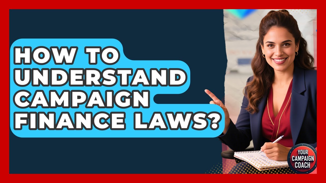 How To Understand Campaign Finance Laws? - Your Campaign Coach - YouTube