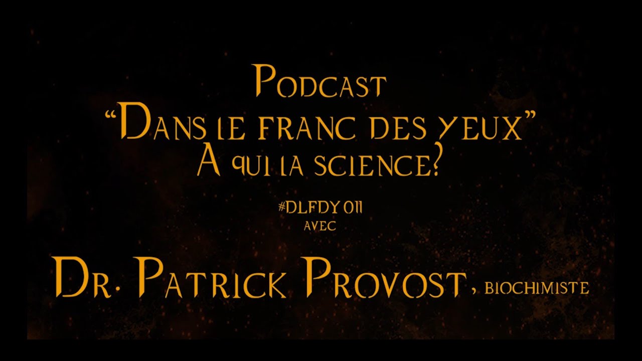 DLFDY011 | À qui la science? avec Dr. Patrick Provost, biochimiste ...