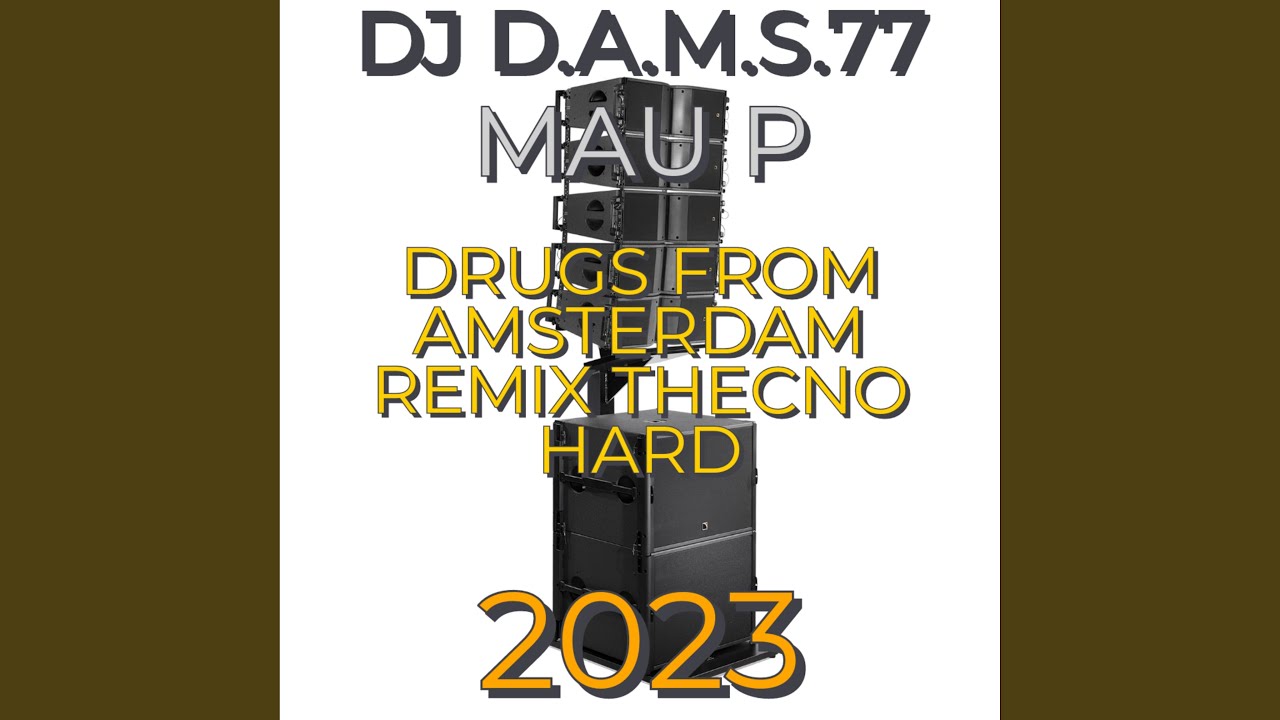 DJ DAMS77 MAUP DRUGS FROM AMSTERDAM REMIX TECHNO HARD 2023 - YouTube Music