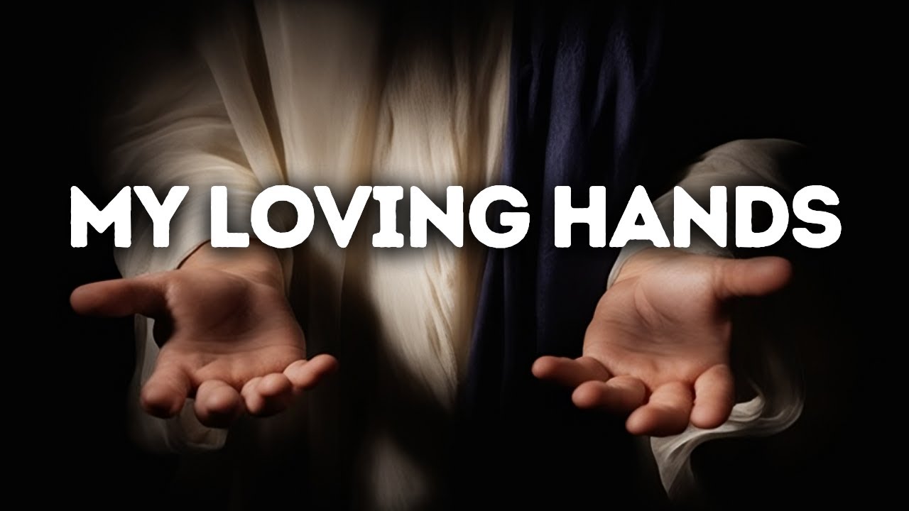 𝐆𝐨𝐝 𝐌𝐞𝐬𝐬𝐚𝐠𝐞: MY LOVING HANDS | God Message for You Today | God's Message Now - YouTube